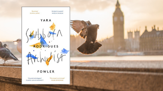 Yara Rodrigues Fowler “The Stubborn Archivist” – book review – litcritpop